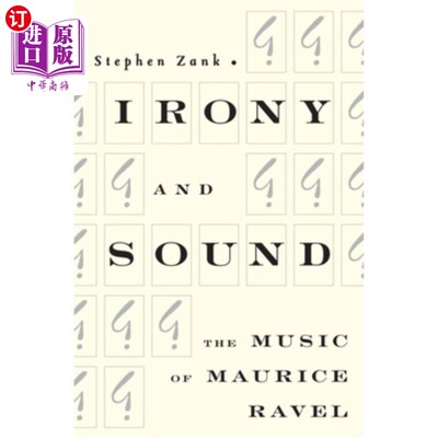 海外直订Irony and Sound: The Music of Maurice Ravel 讽刺与声音:莫里斯·拉威尔的音乐