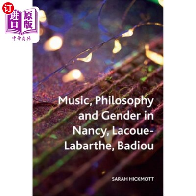 海外直订Music, Philosophy and Gender in Nancy, Lacoue-Labarthe, Badiou 《南希的音乐、哲学与性别》，拉库-拉巴尔，巴