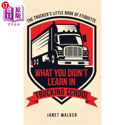 海外直订What You Didn't Learn in Trucking School: The Trucker's Little Book of Etiquette