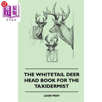 海外直订The Whitetail Deer Head Book For The Taxidermist 白尾鹿是标本剥制师的头目