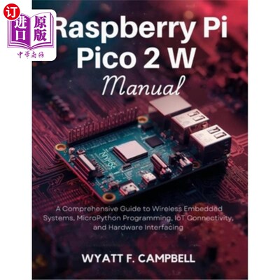 海外直订Raspberry Pi Pico 2 W Manual: A Comprehensive Guide to Wireless Embedded Systems 树莓派Pico 2w