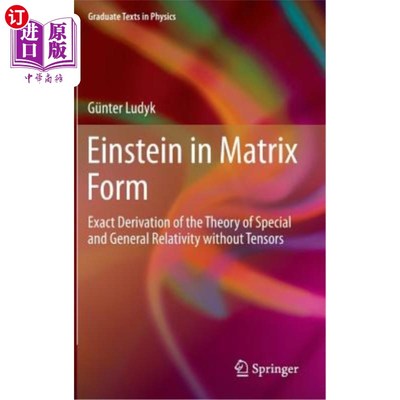 海外直订Einstein in Matrix Form: Exact Derivation of the Theory of Special and General R 矩阵形式的爱因斯坦：无张量