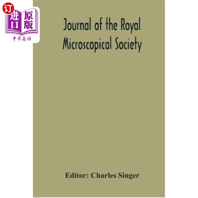 海外直订Journal Of The Royal Microscopical Society; Containing Its Transactions And Proc 皇家显微学会学报;包含其交