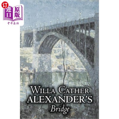 海外直订Alexander's Bridge by Willa Cather, Fiction, Classics, Romance, Literary 威拉·凯瑟的《亚历山大的桥》，小说