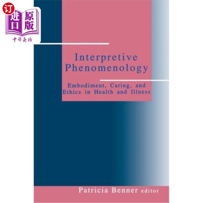 海外直订医药图书Interpretive Phenomenology: Embodiment, Caring, and Ethics in Health and Illness 解释现象学:健康与