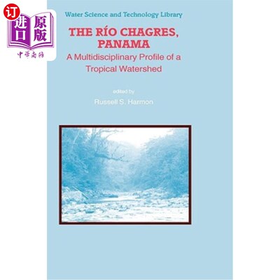 海外直订The Rio Chagres, Panama: A Multidisciplinary Profile of a Tropical Watershed 巴拿马里约热内卢：热带流域的多