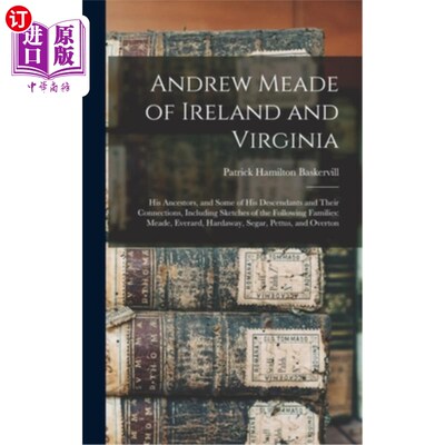 海外直订Andrew Meade of Ireland and Virginia: His Ancestors, and Some of His Descendants 爱尔兰和弗吉尼亚的安德鲁·