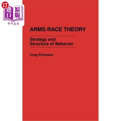 海外直订Arms Race Theory: Strategy and Structure of Behavior 军备竞赛理论：战略与行为结构