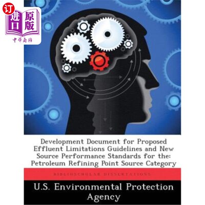 海外直订Development Document for Proposed Effluent Limitations Guidelines and New Source 拟定的污水限制指南和新的源