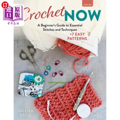 海外直订Crochet Now: A Beginner's Guide to Essential Stitches and Techniques + 6 Easy Pa 钩针现在：初学者的基本针脚