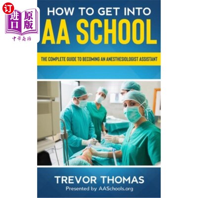 海外直订How to Get Into AA School: The Complete Guide to Becoming an Anesthesiologist As 如何进入AA学校:成为麻醉师