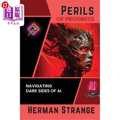 海外直订Perils of Progress-Navigating Dark Sides of AI: Examining Ethical and Societal C 进步的危险——引导人工智能