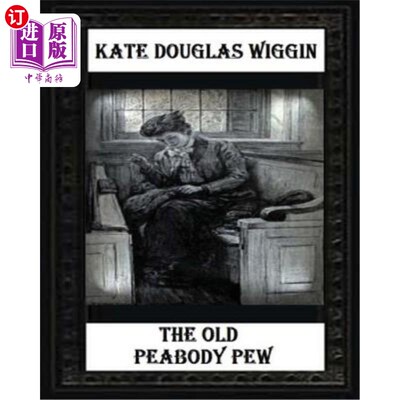 海外直订The Old Peabody Pew (1907) by Kate Douglas Wiggin 凯特·道格拉斯·维金的《老皮博迪皮尤》(1907)