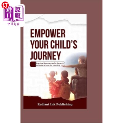 海外直订Empower your Child's Journey: Practical Approaches For Parents to Foster a Love  授权你的孩子的旅程：实用的