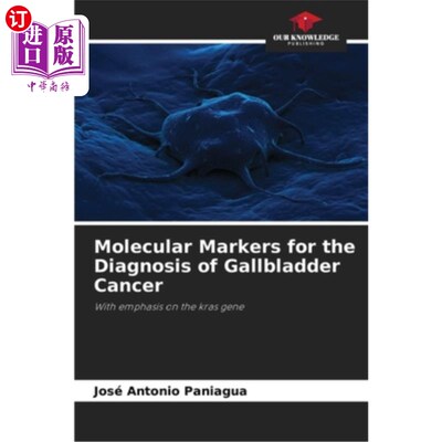 海外直订医药图书Molecular Markers for the Diagnosis of Gallbladder Cancer 胆囊癌的分子标记诊断