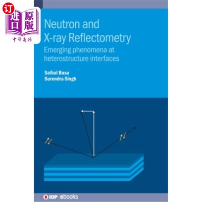 海外直订Neutron and X-ray Reflectometry: Emerging phenomena at heterostructure interface 中子和x射线反射：异质结构