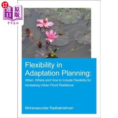 海外直订Flexibility in Adaptation Planning: When, Where and How to Include Flexibility f 适应规划的灵活性:何时、何