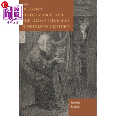海外直订Intimacy, Performance, and the Lied in the Early Nineteenth Century 19世纪早期的亲密、表演和谎言