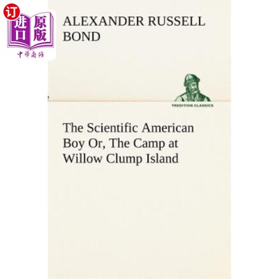 海外直订The Scientific American Boy Or, The Camp at Willow Clump Island 科学美国人的男孩，或是柳树丛岛的营地