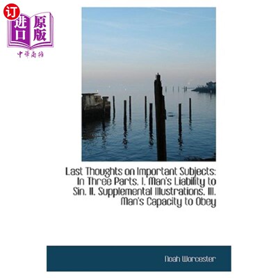 海外直订Last Thoughts on Important Subjects: In Three Parts. I. Man's Liability to Sin.  关于重要主题的最后思考：分