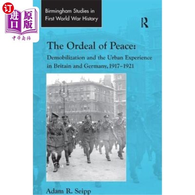 海外直订The Ordeal of Peace: Demobilization and the Urban Experience in Britain and Germ 《和平的磨难:191