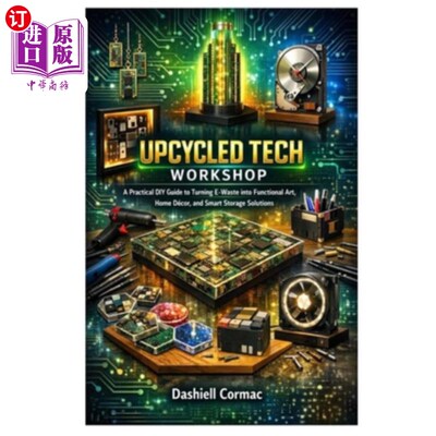 海外直订Upcycled Tech Workshop: A Practical DIY Guide to Turning E-Waste into Functional 升级技术研讨会：一个实用的