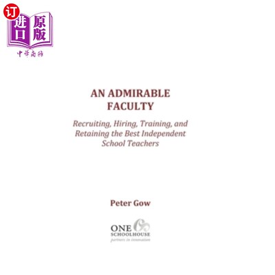海外直订An Admirable Faculty: Recruiting, Hiring, Training, and Retaining the Best Indep 令人钦佩的师资:招募、雇佣