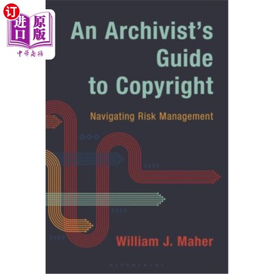 海外直订An Archivist's Guide to Copyright: Navigating Risk Management 档案管理员的版权指南：风险管理导航