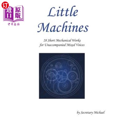海外直订Little Machines: 28 Short Mechanical Works for Unaccompanied Mixed Voices 小型机器：28个独立混音的简短机械