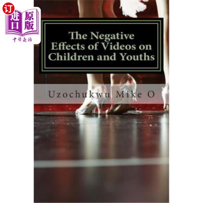 海外直订The Negative Effects of Videos on Children and Youths: Adverse effects of Videos 视频对儿童和青少年的负面影