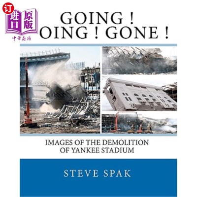 海外直订Going Going Gone: Images of the Demolition of Yankee Stadium 去，去，去:洋基体育场被拆除的画面