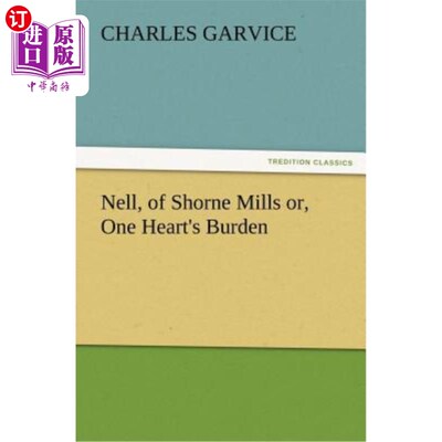海外直订Nell, of Shorne Mills Or, One Heart's Burden 内尔，肖恩·米尔斯的，或《一颗心的负担》