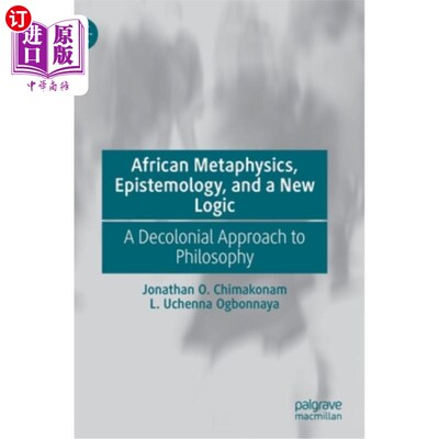 海外直订African Metaphysics, Epistemology and a New Logic: A Decolonial Approach to Phil 非洲形而上学、认识论和一种