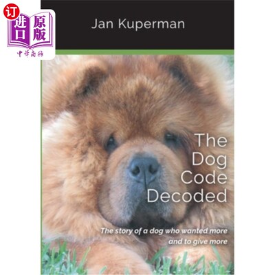 海外直订The Dog Code Decoded: The story of a dog who wanted more and to give more 《解码的狗密码》:一只狗想要更多，