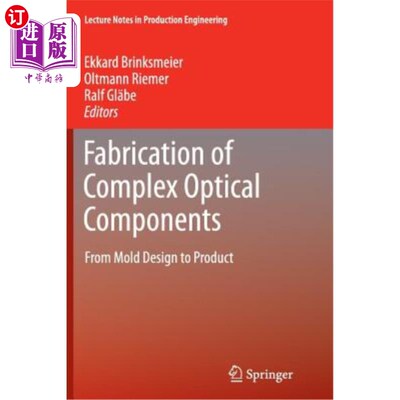 海外直订Fabrication of Complex Optical Components: From Mold Design to Product 复杂光学元件的制造：从模具设计到产品