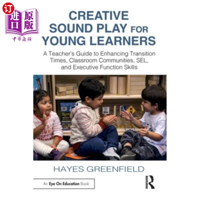 海外直订Creative Sound Play for Young Learners: A Teacher's Guide to Enhancing Transitio 年轻学习者的创造性声音游戏
