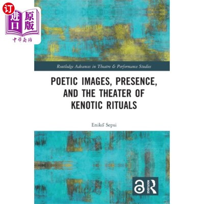 海外直订Poetic Images, Presence, and the Theater of Keno... 诗的形象，在场，和戏剧的Kenotic仪式