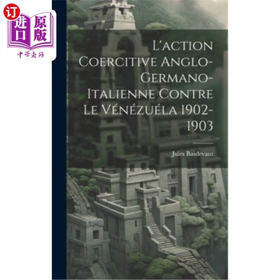 海外直订L'action Coercitive Anglo-Germano-Italienne Contre le Vénézuéla 1902-1903 英德意强制管制（1902-1903）
