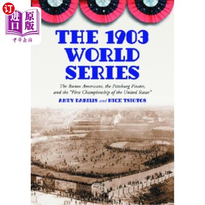 海外直订The 1903 World Series: The Boston Americans, the Pittsburg Pirates, and the Firs 1903年世界职业棒球大赛:波