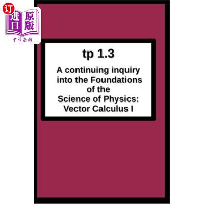 海外直订tp1.3 A continuing inquiry into the Foundations of the Science of Physics: Vecto 对物理科学基础的持续探索: