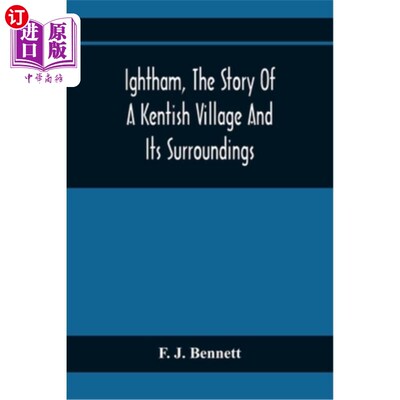 海外直订Ightham, The Story Of A Kentish Village And Its Surroundings 伊顿汉姆，一个肯特郡村庄及其周围环境的故事
