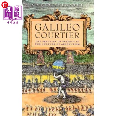 海外直订Galileo, Courtier: The Practice of Science in the Culture of Absolutism 《朝臣伽利略:绝对主义文化中的科学实