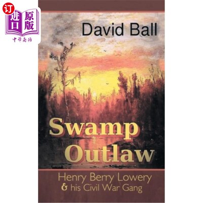 海外直订Swamp Outlaw: Henry Berry Lowery and His Civil War Gang