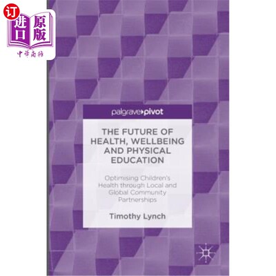 海外直订The Future of Health, Wellbeing and Physical Education: Optimising Children's He 健康、福祉和体育的未来:通