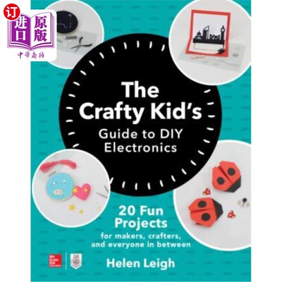海外直订The Crafty Kids Guide to DIY Electronics: 20 Fun Projects for Makers, Crafters,  DIY电子产品的Cr