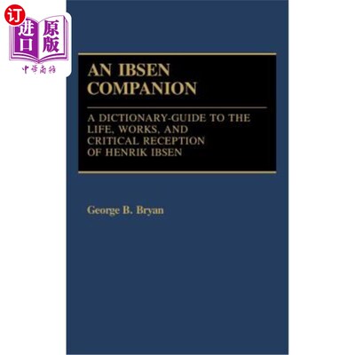 海外直订An Ibsen Companion: A Dictionary-Guide to the Life, Works, and Critical Receptio 易卜生伴侣:一本字典-指南的