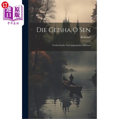 海外直订Die Geisha O Sen: Geisha Lieder Nach Japanischen Motiven 艺伎O Sen：艺伎领袖Nach Japanischen动机