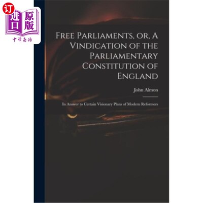 海外直订Free Parliaments, or, A Vindication of the Parliamentary Constitution of England 自由议会或英国议会宪法的辩