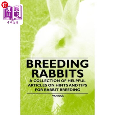 海外直订Breeding Rabbits - A Collection of Helpful Articles on Hints and Tips for Rabbit 饲养兔子-关于兔子饲养提示