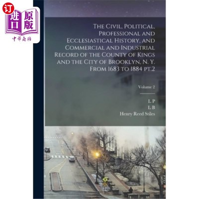 海外直订The Civil, Political, Professional and Ecclesiastical History, and Commercial an 国王郡和布鲁克林市的公民、